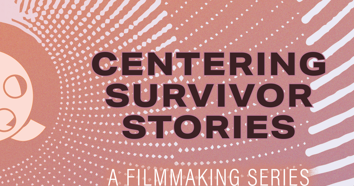 The Video Consortium | Centering Survivor Stories